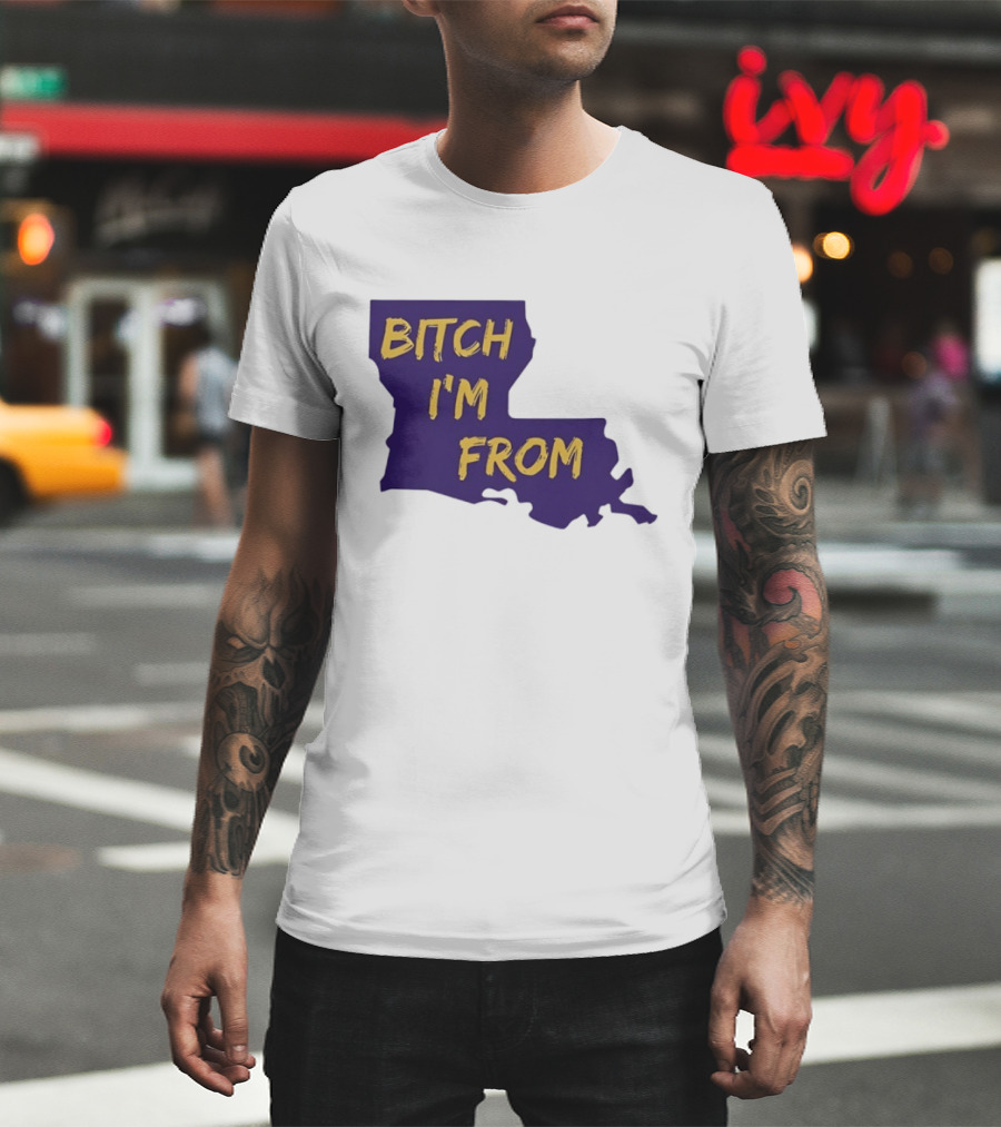 Bitch I'm From LSU Tigers Louisiana State Map T-Shirt