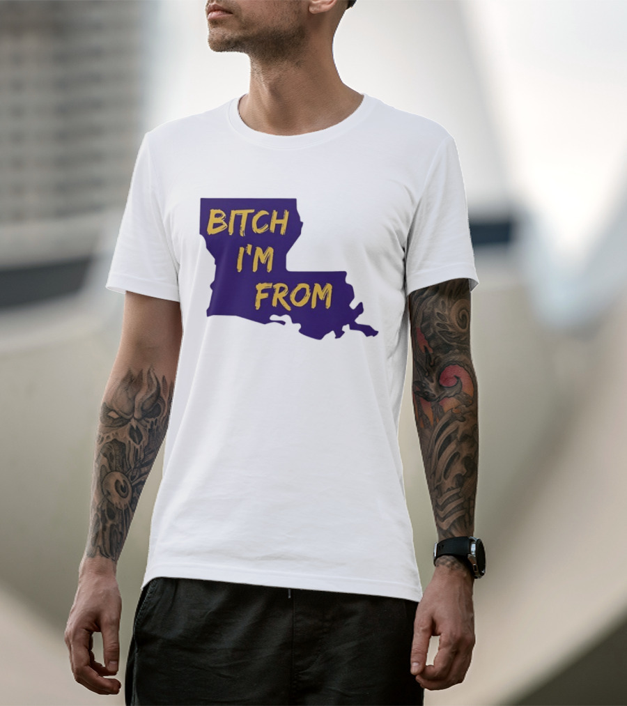 Bitch I'm From LSU Tigers Louisiana State Map T-Shirt