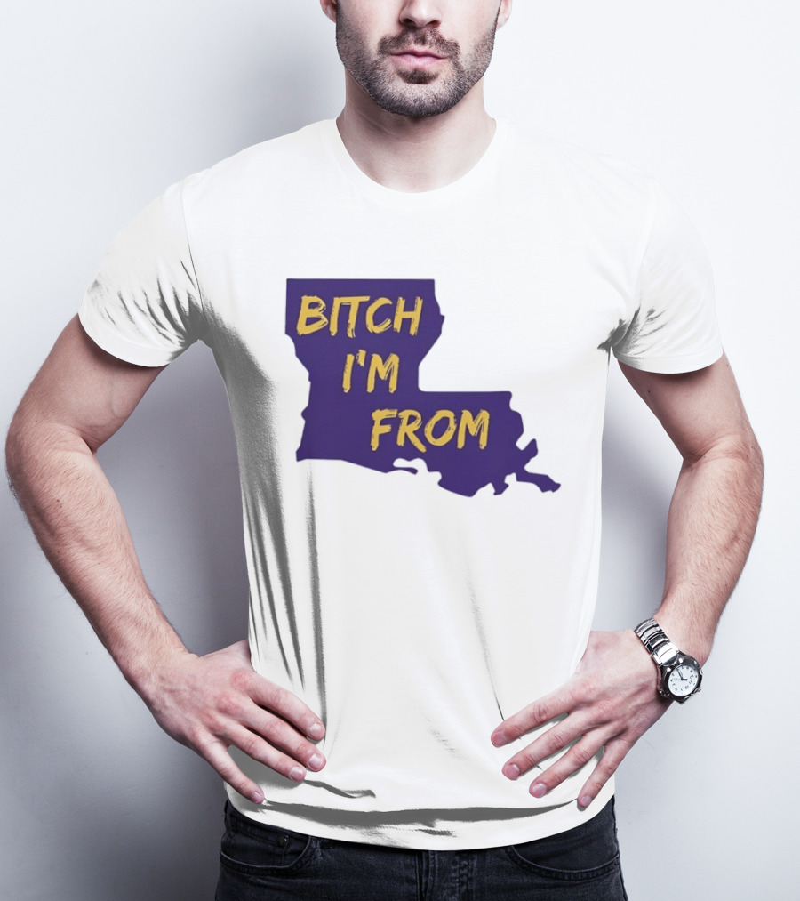 Bitch I'm From LSU Tigers Louisiana State Map T-Shirt
