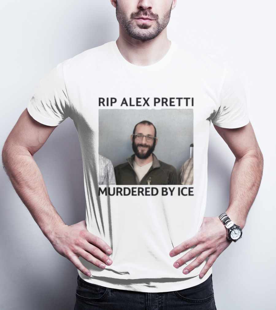 RIP Alex Pretti Murdered By ICE T-Shirt