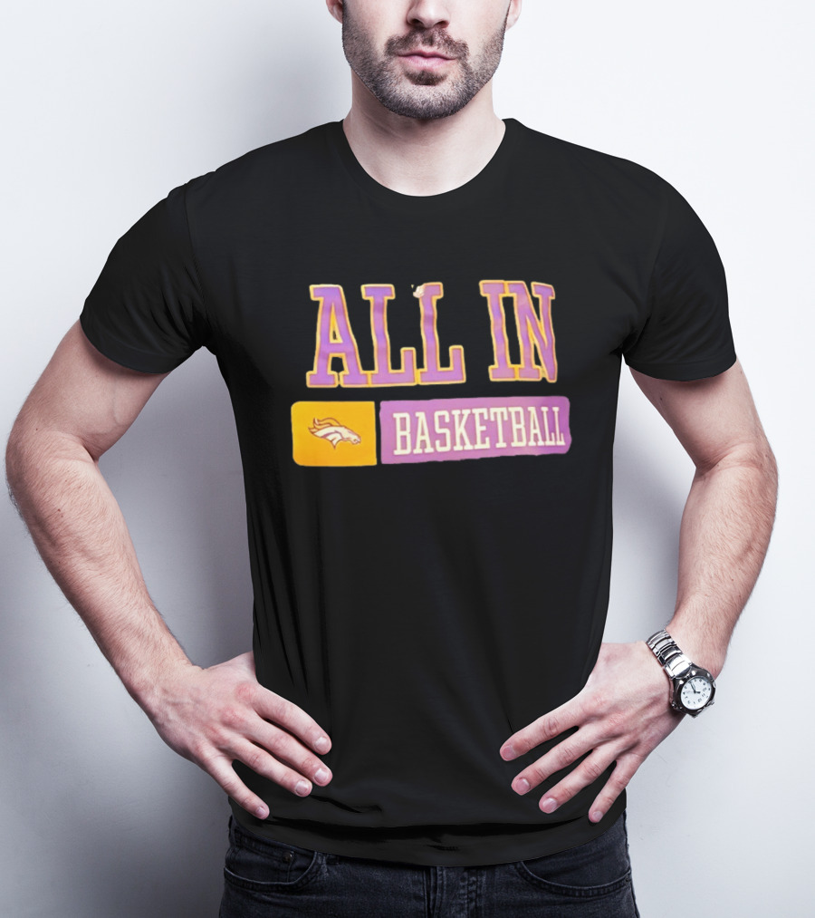 All In Denver Broncos Basketball T-Shirt