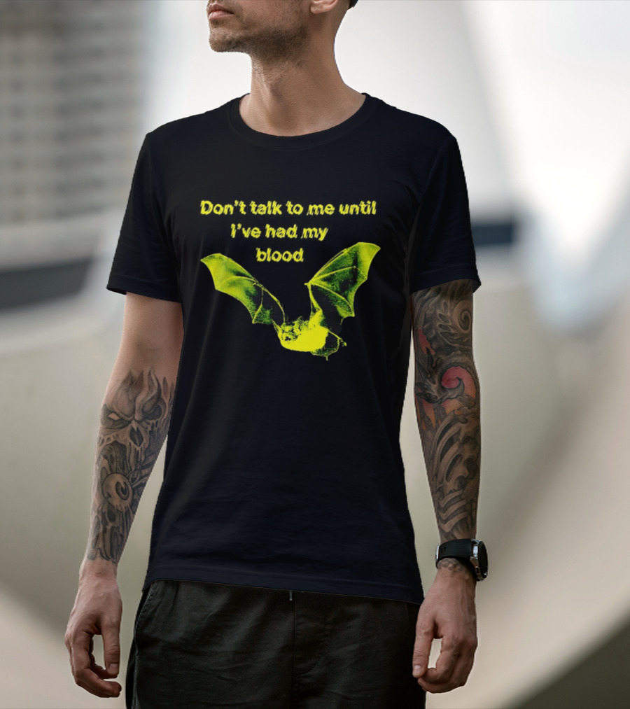 Don't Talk To Me Until I've Had My Blood Bat T-Shirt