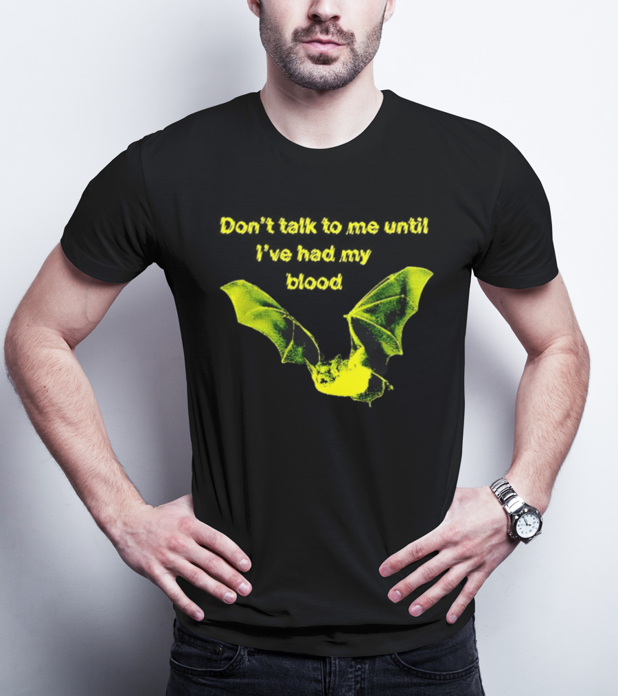 Don't Talk To Me Until I've Had My Blood Bat T-Shirt