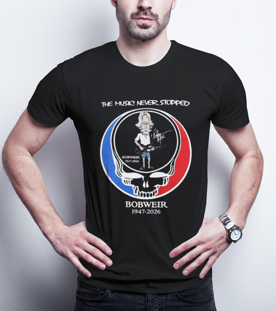 The Music Never Stopped Bob Weir Holding Guitar Grateful Dead RIP 1947 2026 T-Shirt