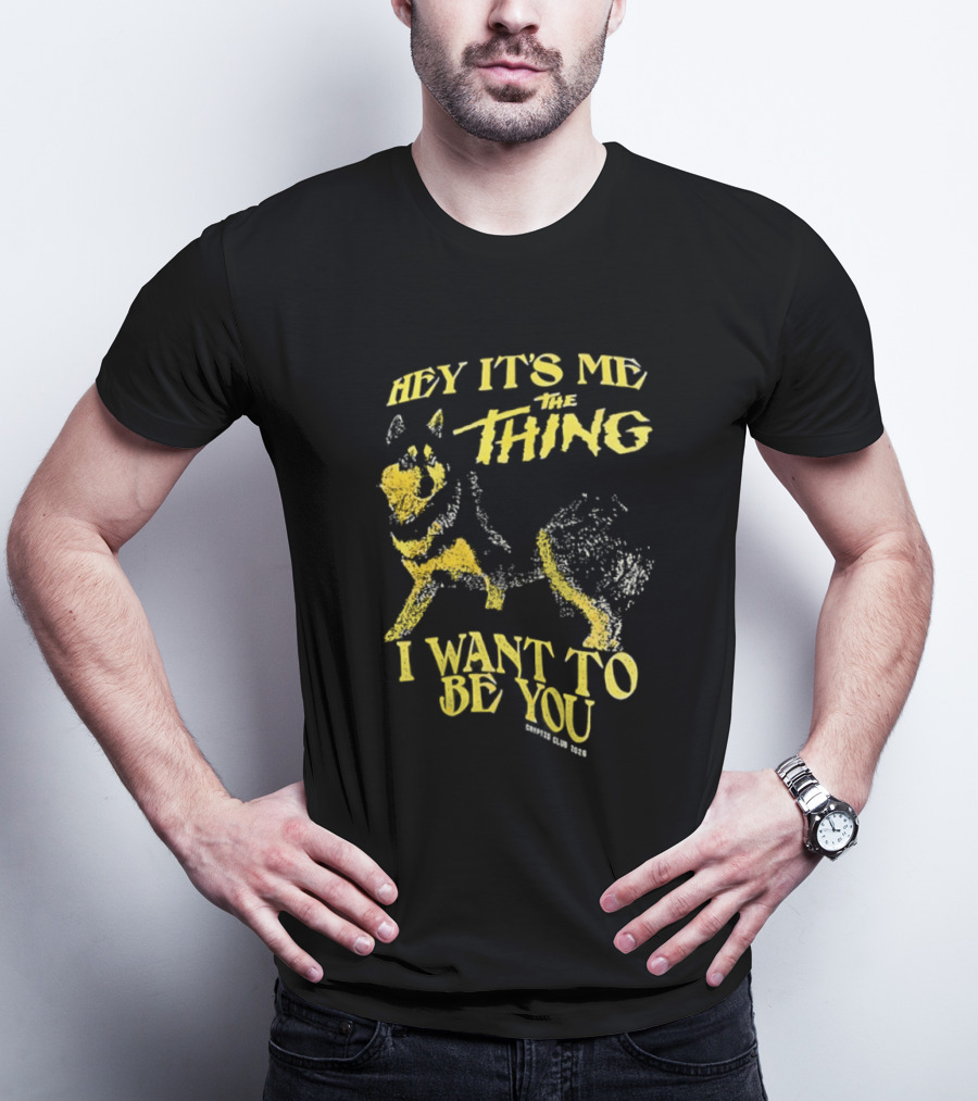 Hey It's Me The Thing I Want To Be You Dog T-Shirt