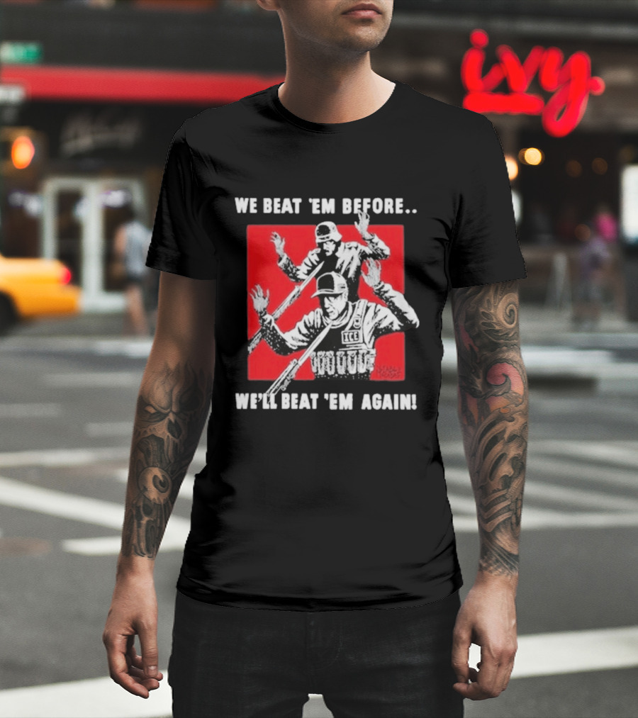 We Beat Em Before We'll Beat Em Again ICE Hockey T-Shirt