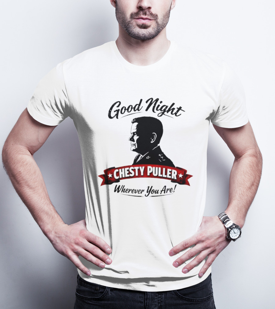 Good Night Chesty Puller Wherever You Are T-Shirt