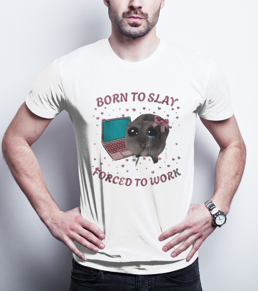 Born To Slay Forced To Work Crying Mouse Laptop Meme T-Shirt