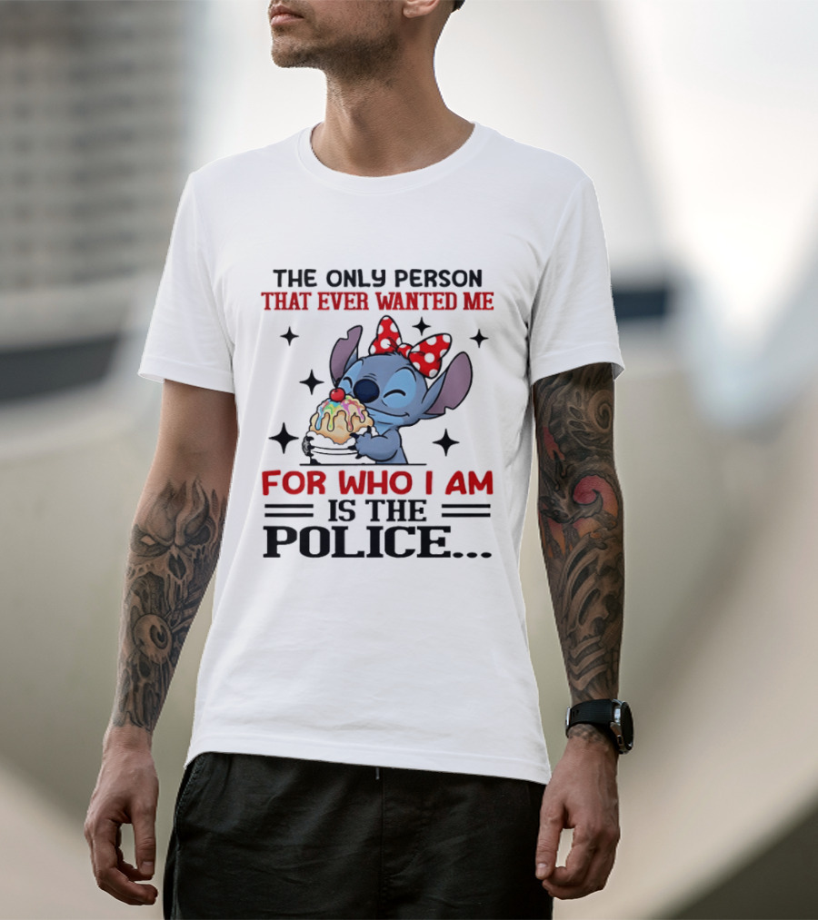 Stitch The Only Person That Ever Wanted Me For Who I Am Is The Police Eating Ice Cream T-Shirt