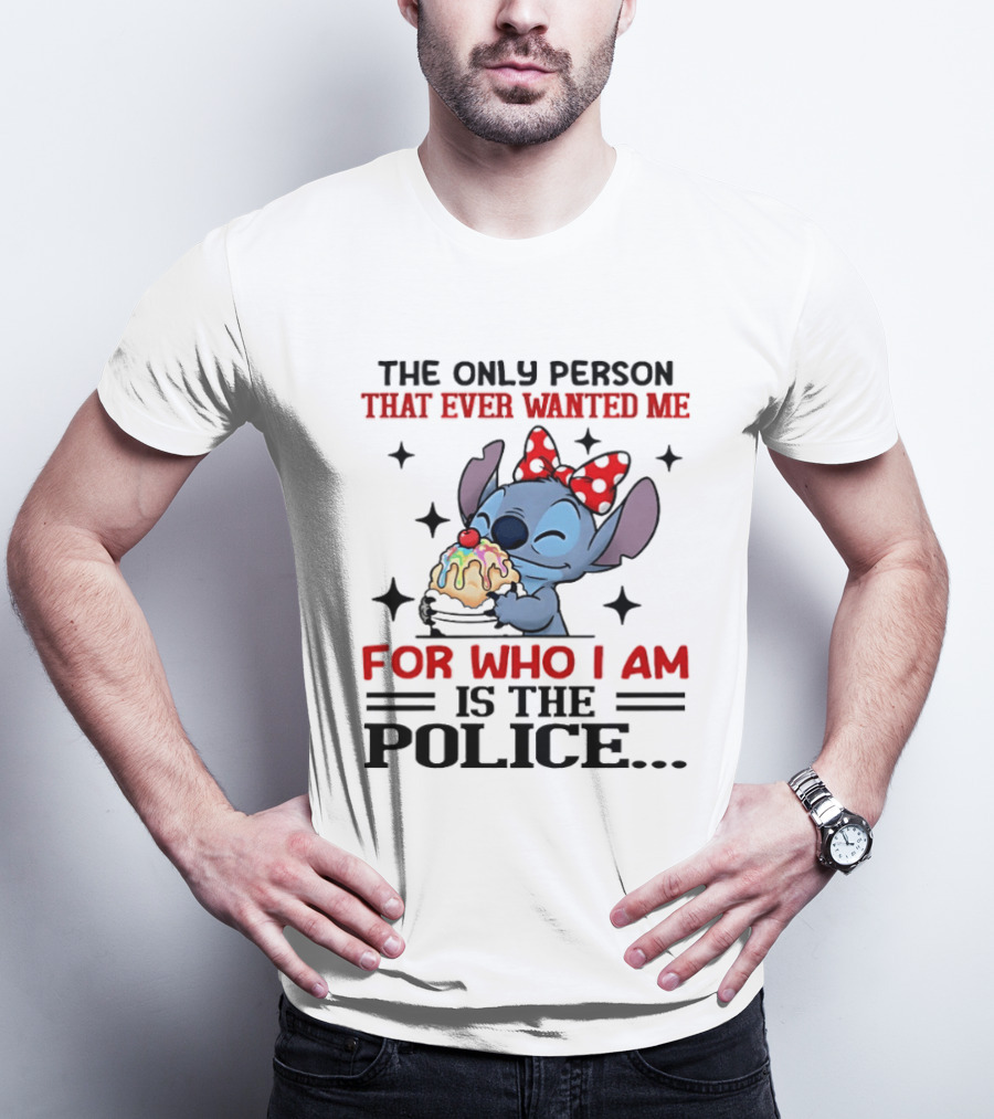 Stitch The Only Person That Ever Wanted Me For Who I Am Is The Police Eating Ice Cream T-Shirt