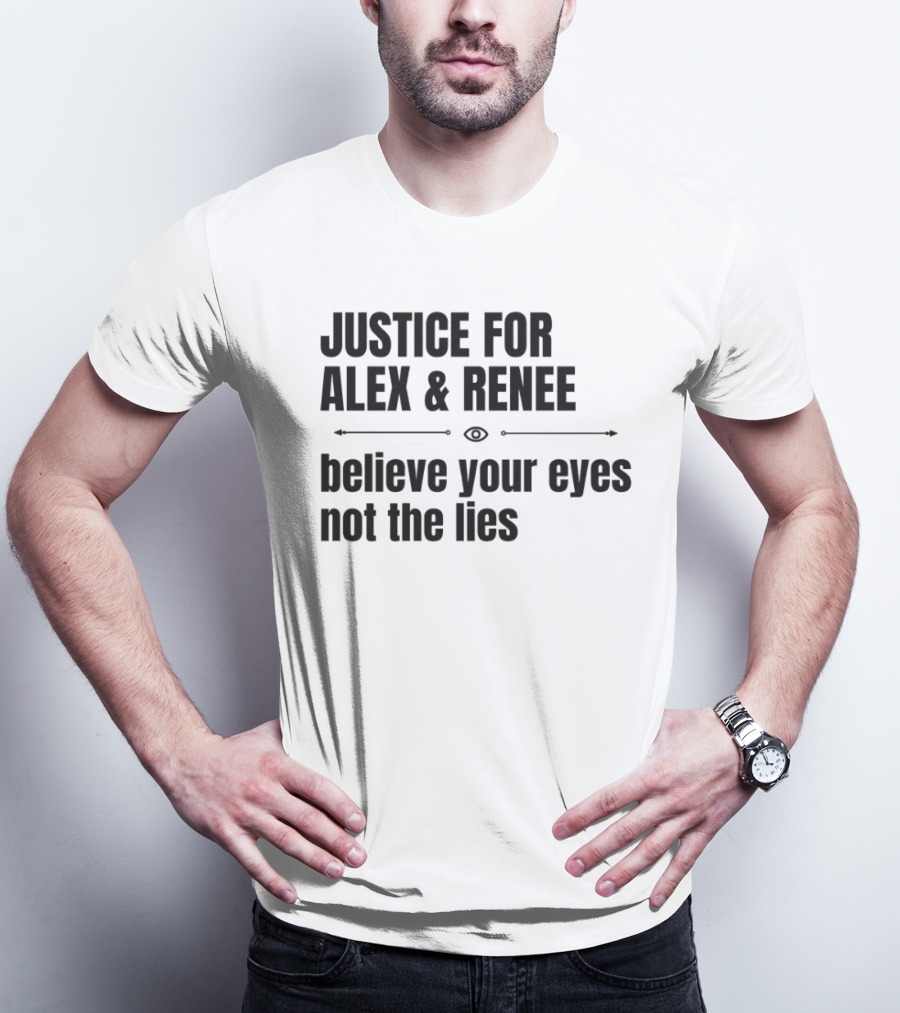 Justice For Alex And Renee Believe Your Eyes Not The Lies T-Shirt