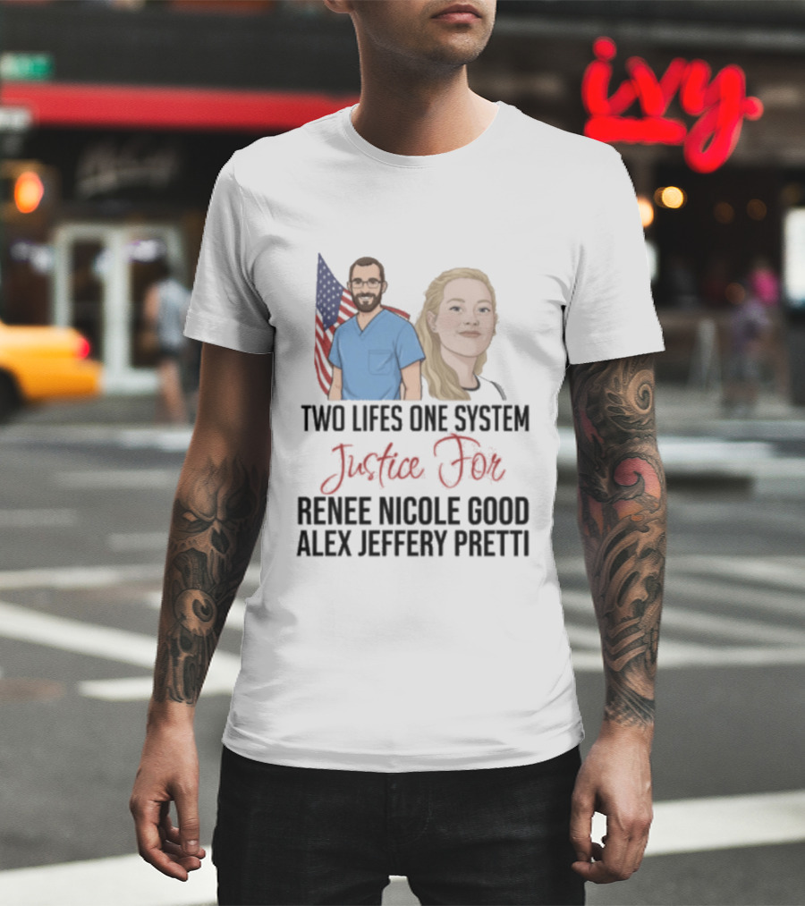 Two Lives One System Justice For Renee Nicole Good Alex Jeffery Pretti T-Shirt