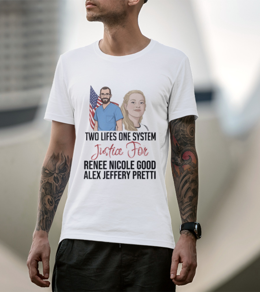 Two Lives One System Justice For Renee Nicole Good Alex Jeffery Pretti T-Shirt