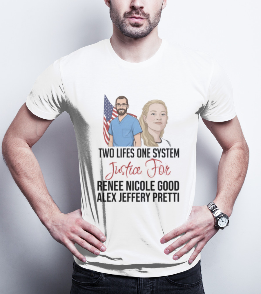 Two Lives One System Justice For Renee Nicole Good Alex Jeffery Pretti T-Shirt