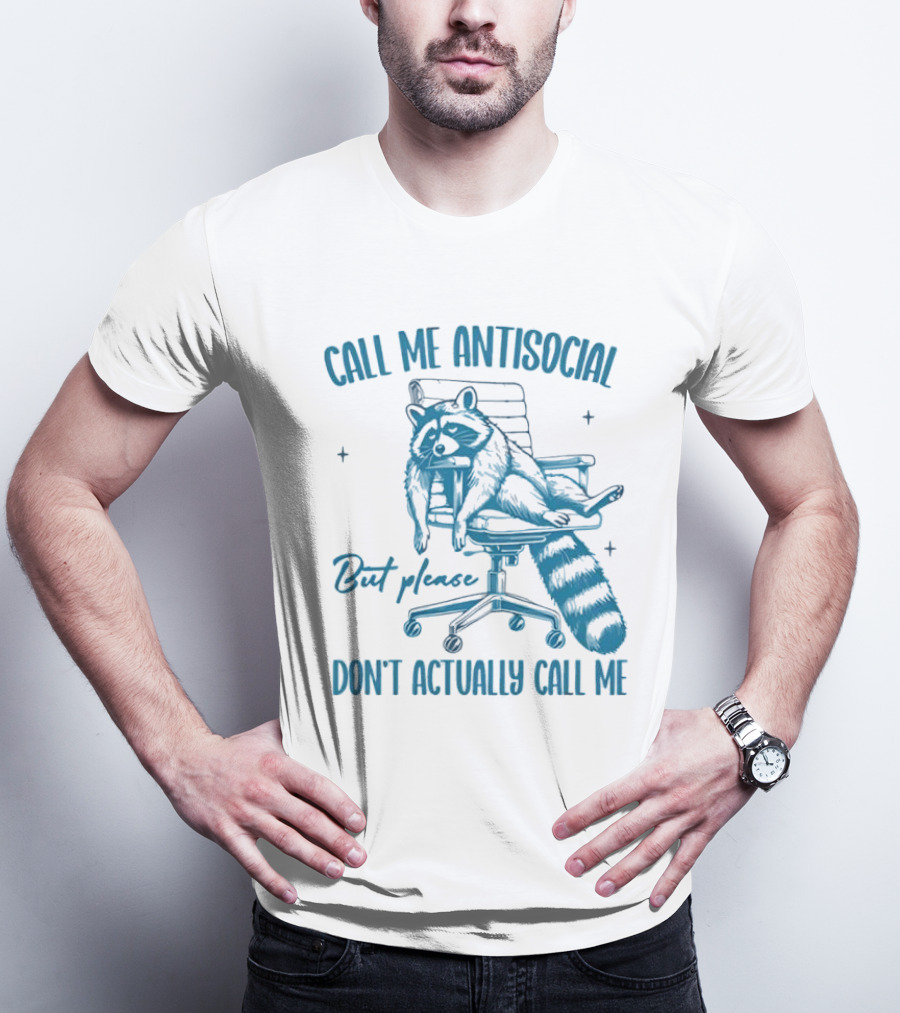 Call Me Antisocial Raccoon Don't Actually Call Me Please T-Shirt