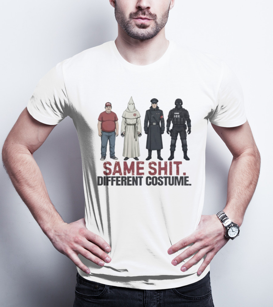 Same Shit Different Costume ICE MAGA KKK Nazi Police T-Shirt