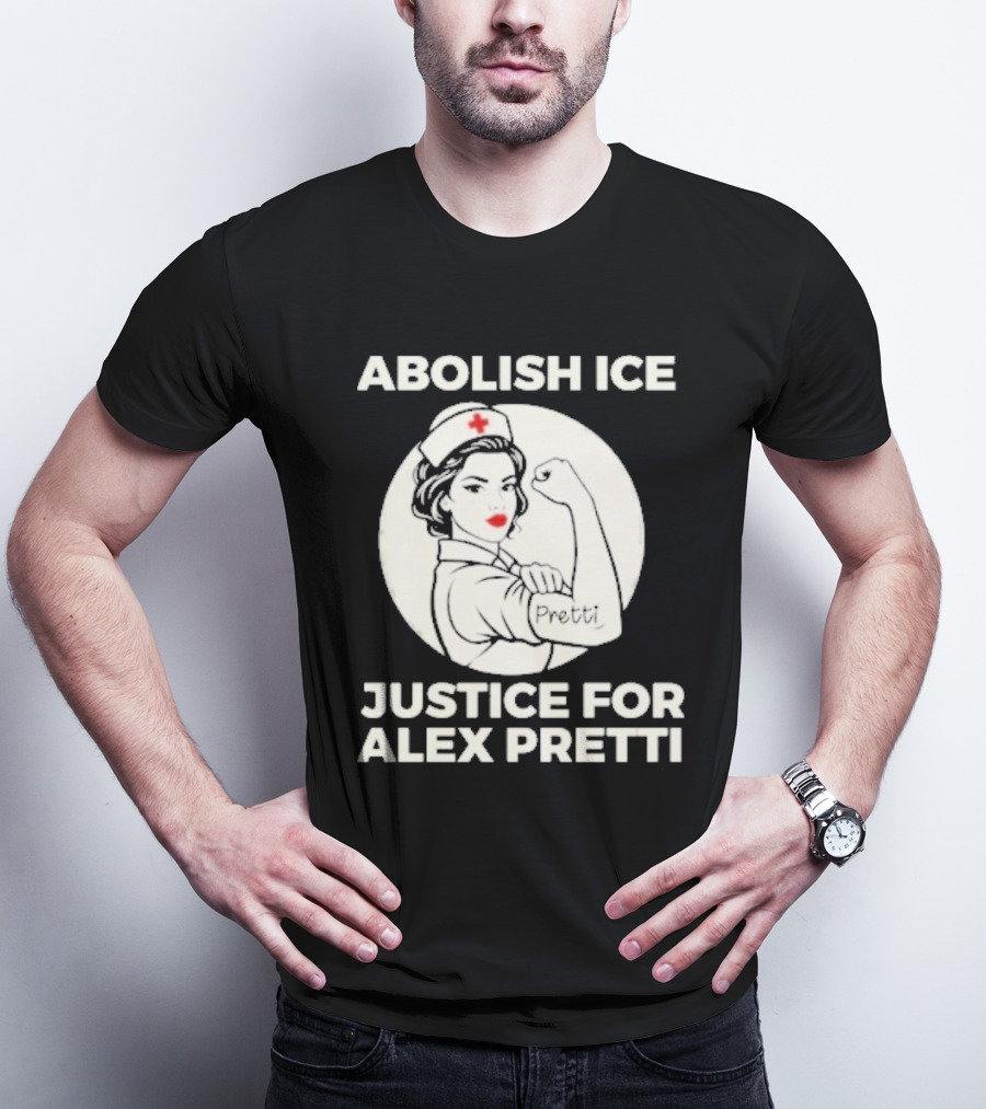 Abolish ICE Justice For Alex Pretti Rosie The Riveter Style Nurse T-Shirt