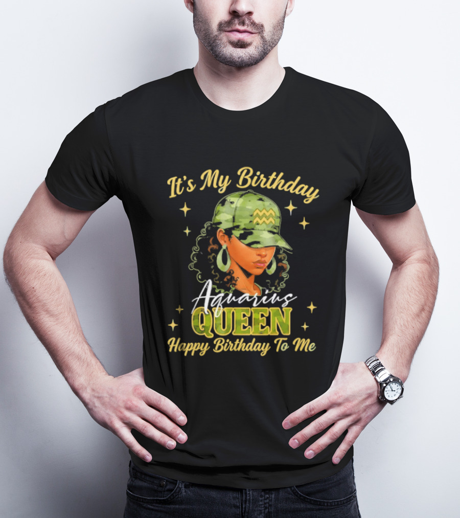 It's My Birthday Aquarius Queen Happy Birthday To Me T-Shirt