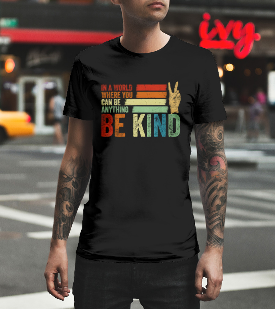 Be Kind In A World Where You Can Be Anything Inspirational Peace Sign T-Shirt