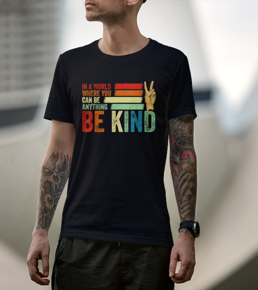 Be Kind In A World Where You Can Be Anything Inspirational Peace Sign T-Shirt