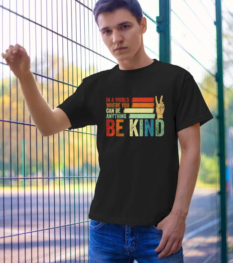 Be Kind In A World Where You Can Be Anything Inspirational Peace Sign T-Shirt