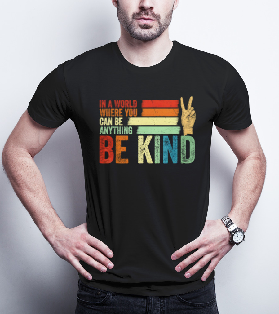 Be Kind In A World Where You Can Be Anything Inspirational Peace Sign T-Shirt