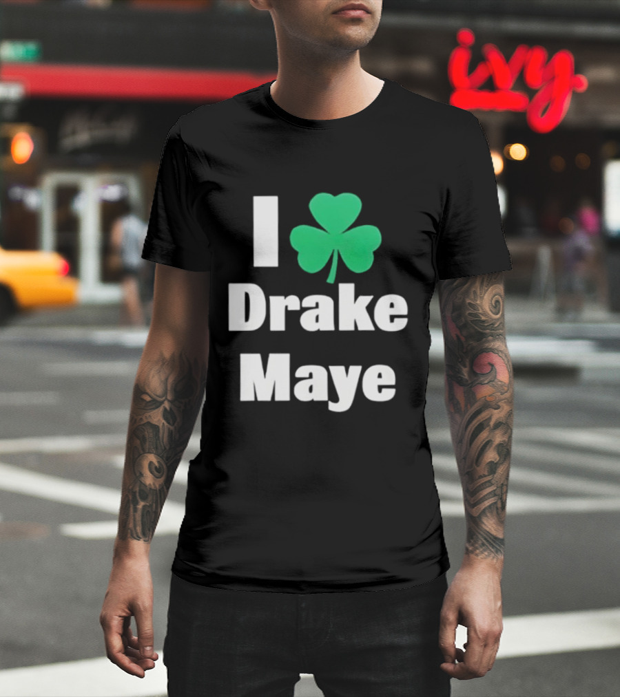 I Love Drake Maye Boston Celtics Shamrock T-Shirt