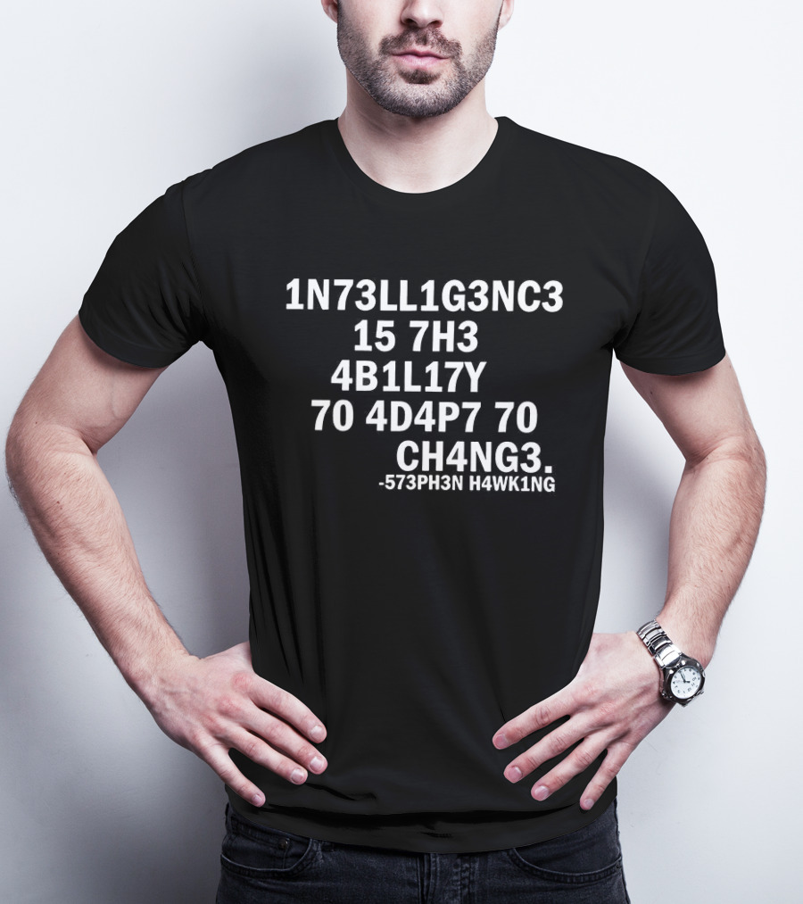 Stephen Hawking 1N73LL1G3NC3 4B1L1TY 4D4P7 CH4NG3 T-Shirt