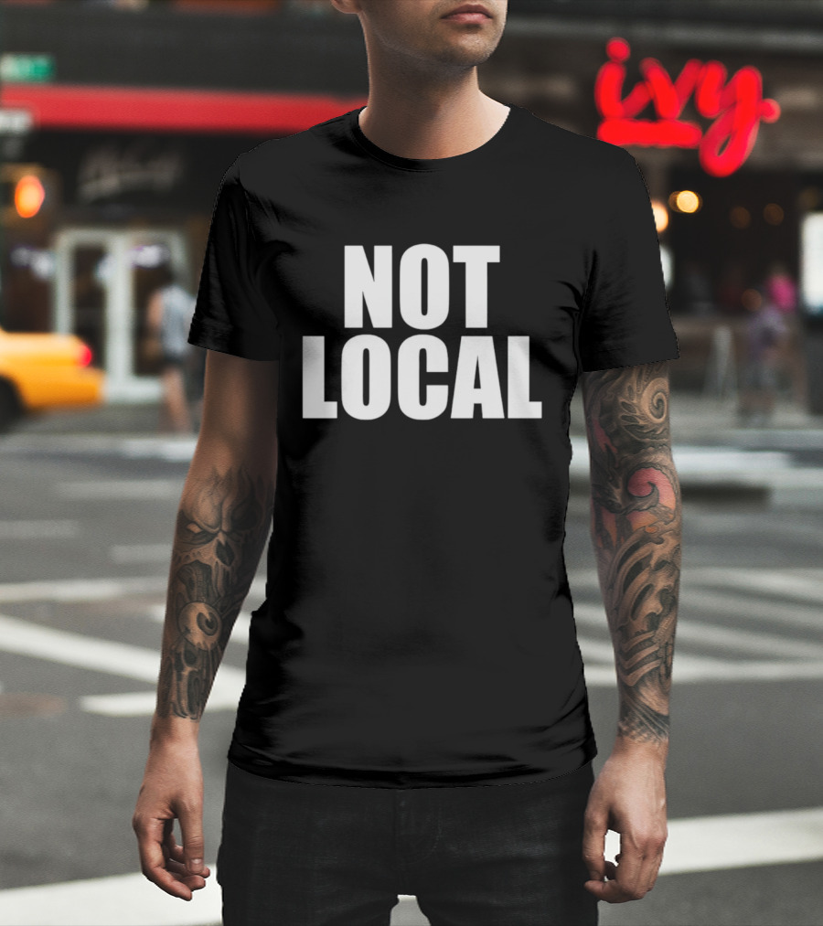 Not Local T-Shirt
