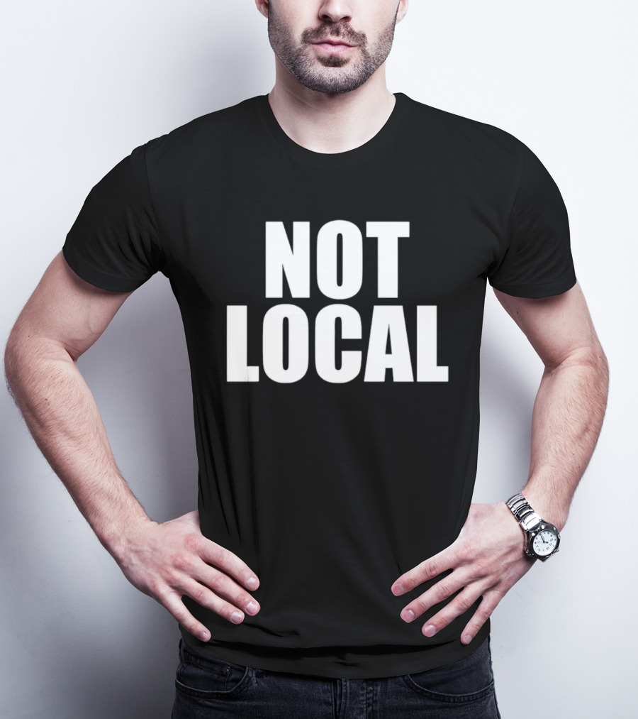 Not Local T-Shirt