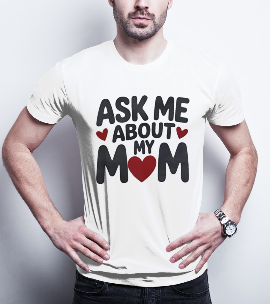 Ask Me About My Mom Heart T-Shirt