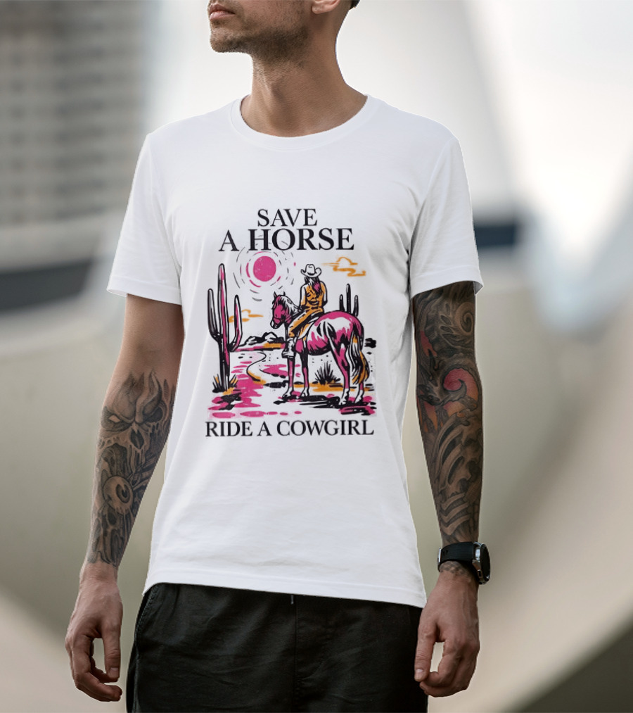 Save A Horse Ride A Cowgirl Western Desert Scene Cowboy Hat Cactus Sunset T-Shirt