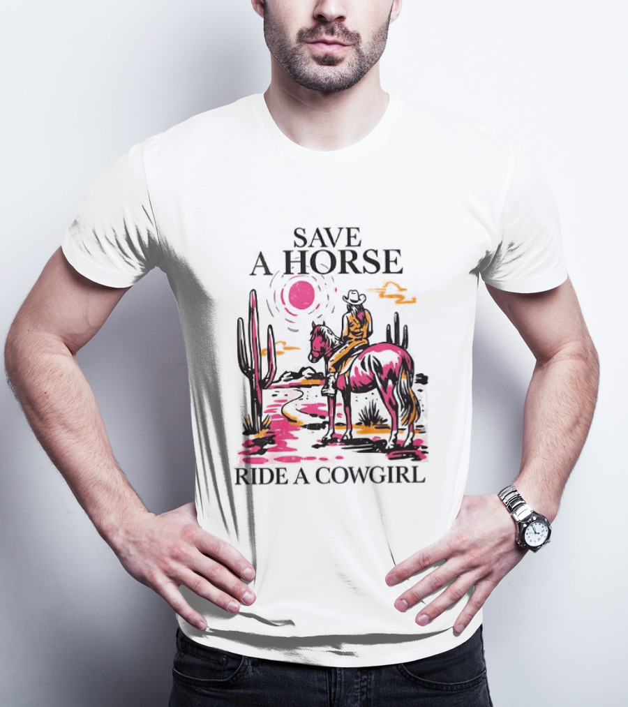 Save A Horse Ride A Cowgirl Western Desert Scene Cowboy Hat Cactus Sunset T-Shirt