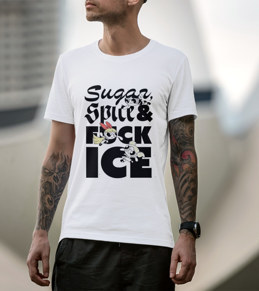 Sugar Spice & The Powerpuff Fuck ICE T-Shirt