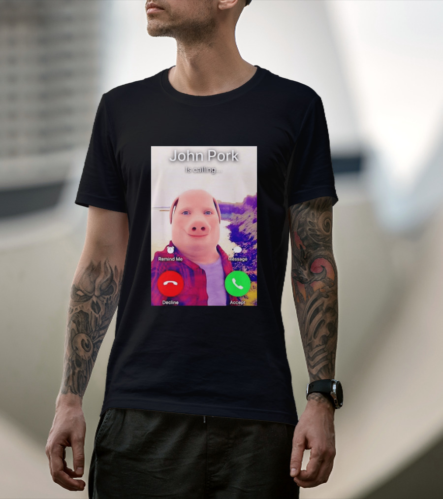 John Pork Is Calling Decline Or Accept T-Shirt