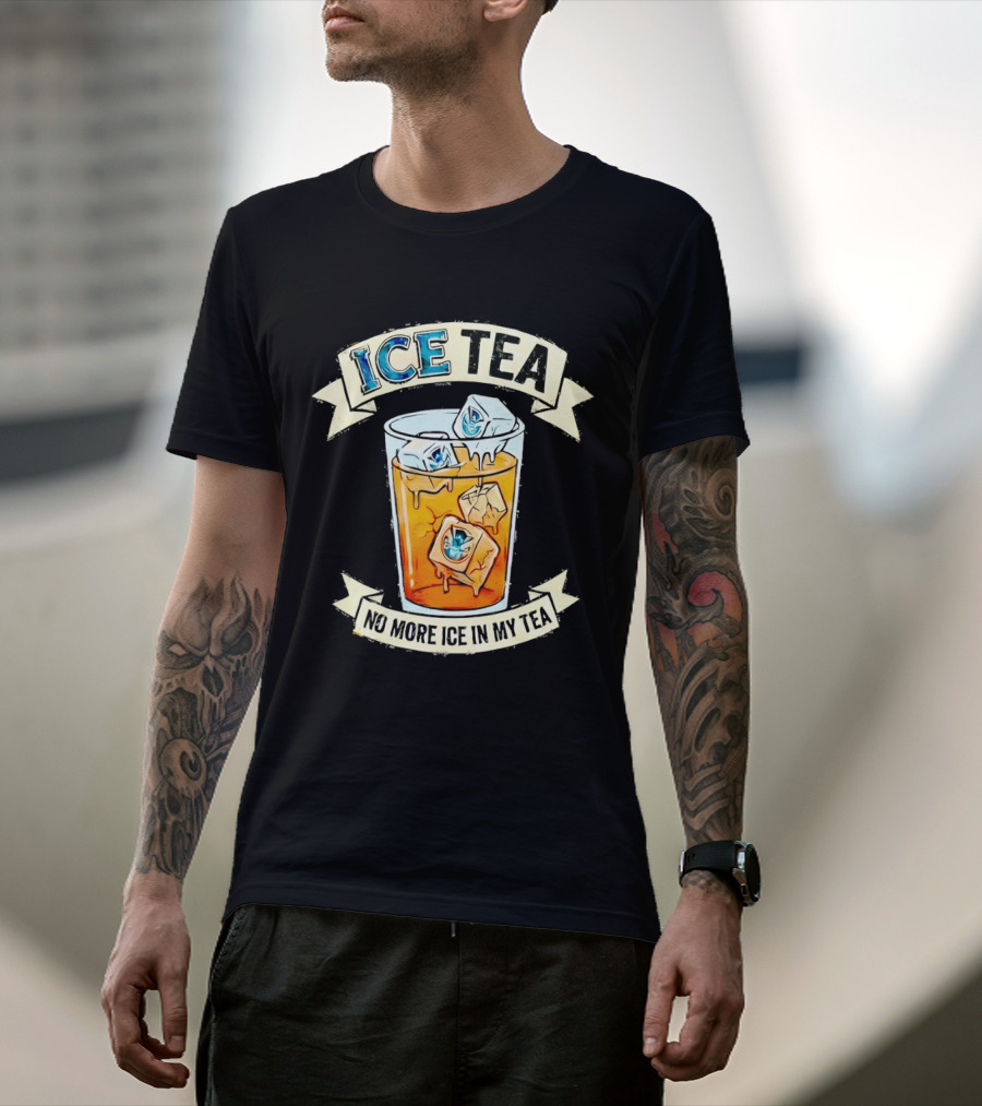 ICE TEA No More Ice In My Tea T-Shirt