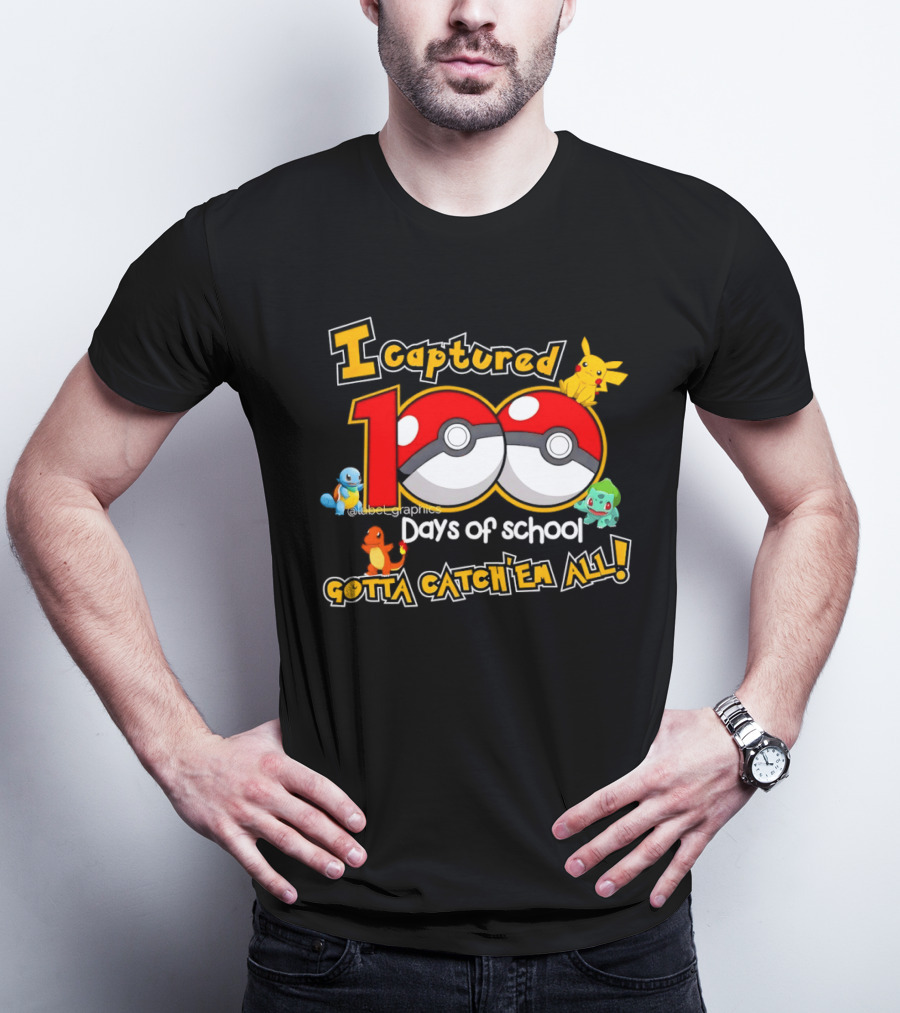 Pikachu Squirtle Charmander Bulbasaur 100 Days Of School Gotta Catch 'Em All T-Shirt