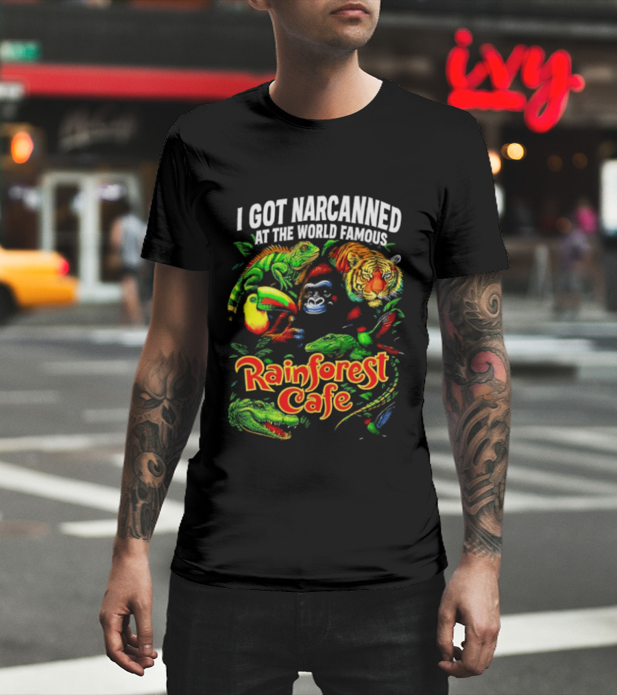 I Got Narcanned At The World Famous Rainforest Cafe Tropical Animals And Jungle Adventure T-Shirt