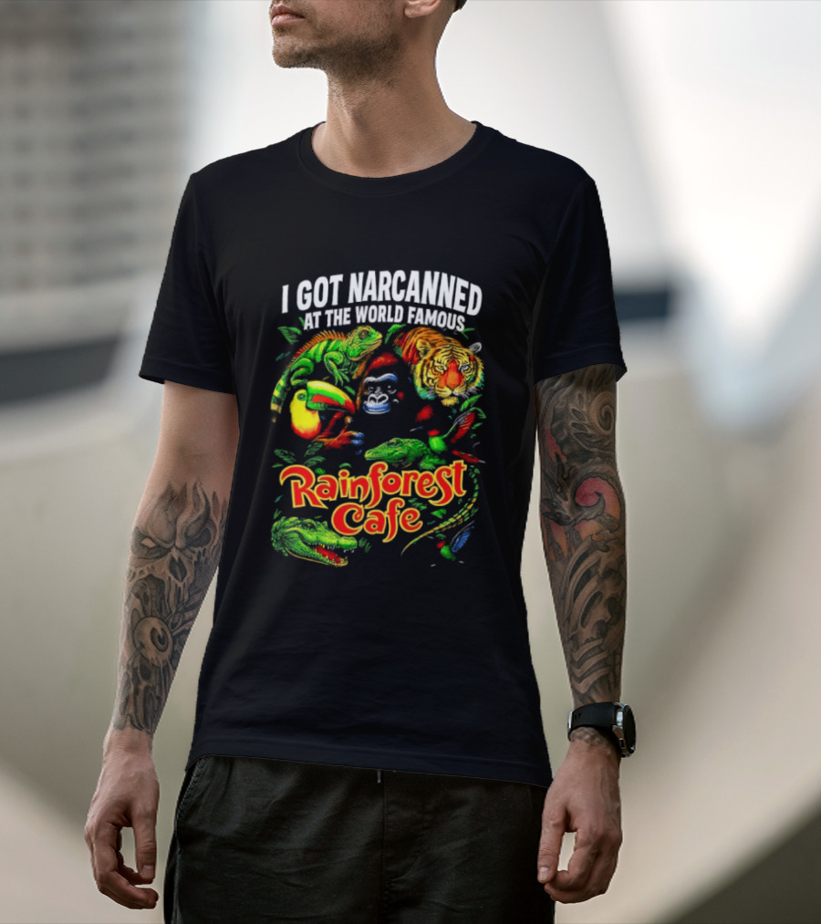 I Got Narcanned At The World Famous Rainforest Cafe Tropical Animals And Jungle Adventure T-Shirt