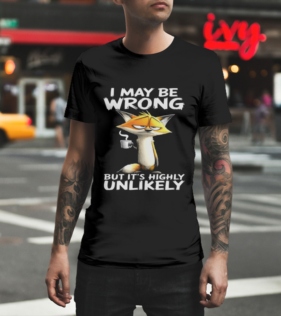 I May Be Wrong But It's Highly Unlikely Tired Fox Meme T-Shirt