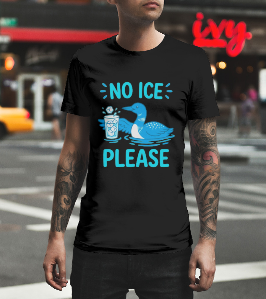 No ICE Please Loon With Ice Cubes In Glass T-Shirt