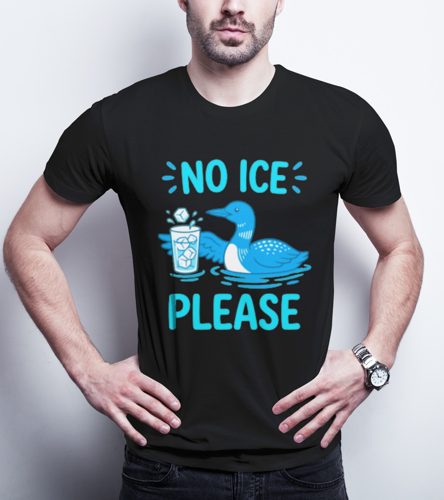 No ICE Please Loon With Ice Cubes In Glass T-Shirt