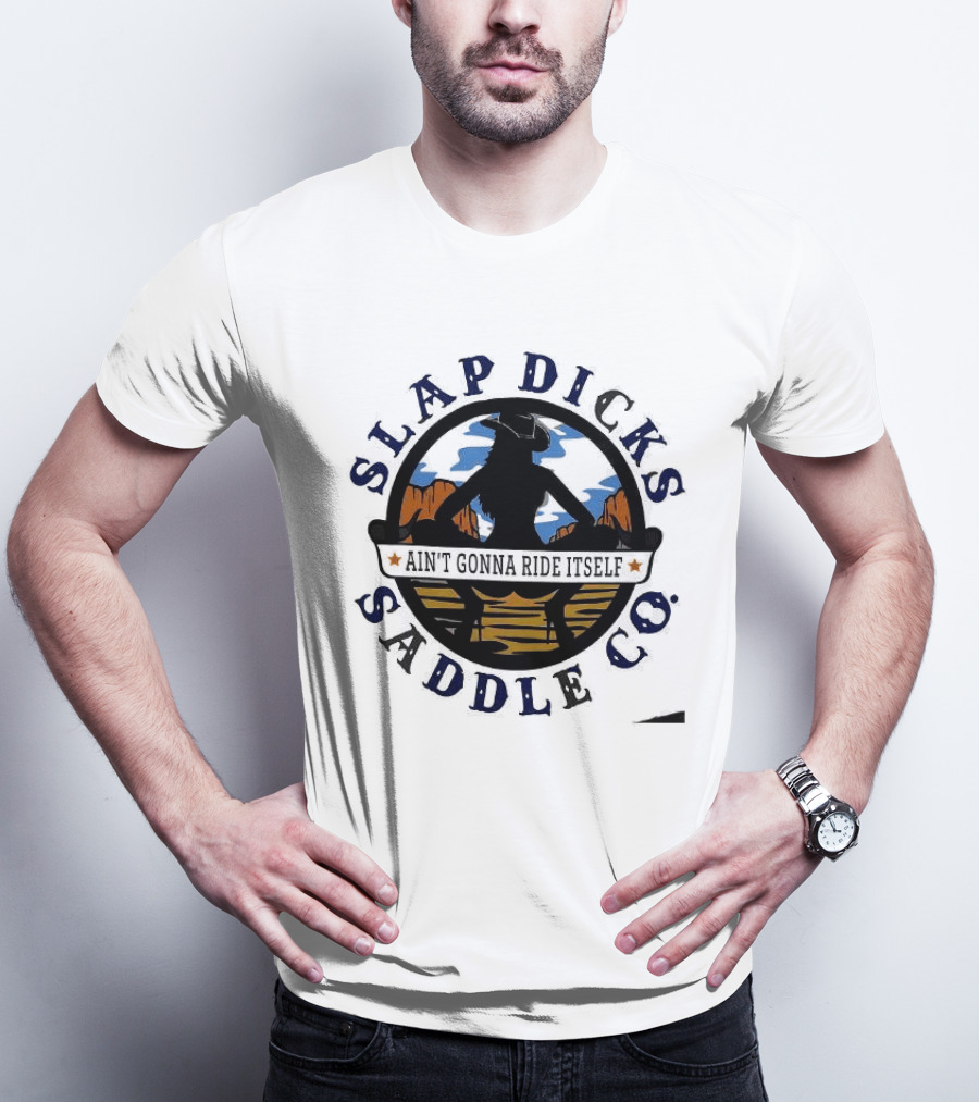 Slap Dicks Saddle Co Ain't Gonna Ride Itself Cowboy Silhouette Western Desert T-Shirt