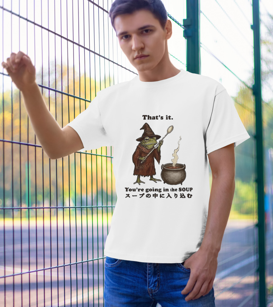 Frog That's It You're Going In The Soup Meme T-Shirt