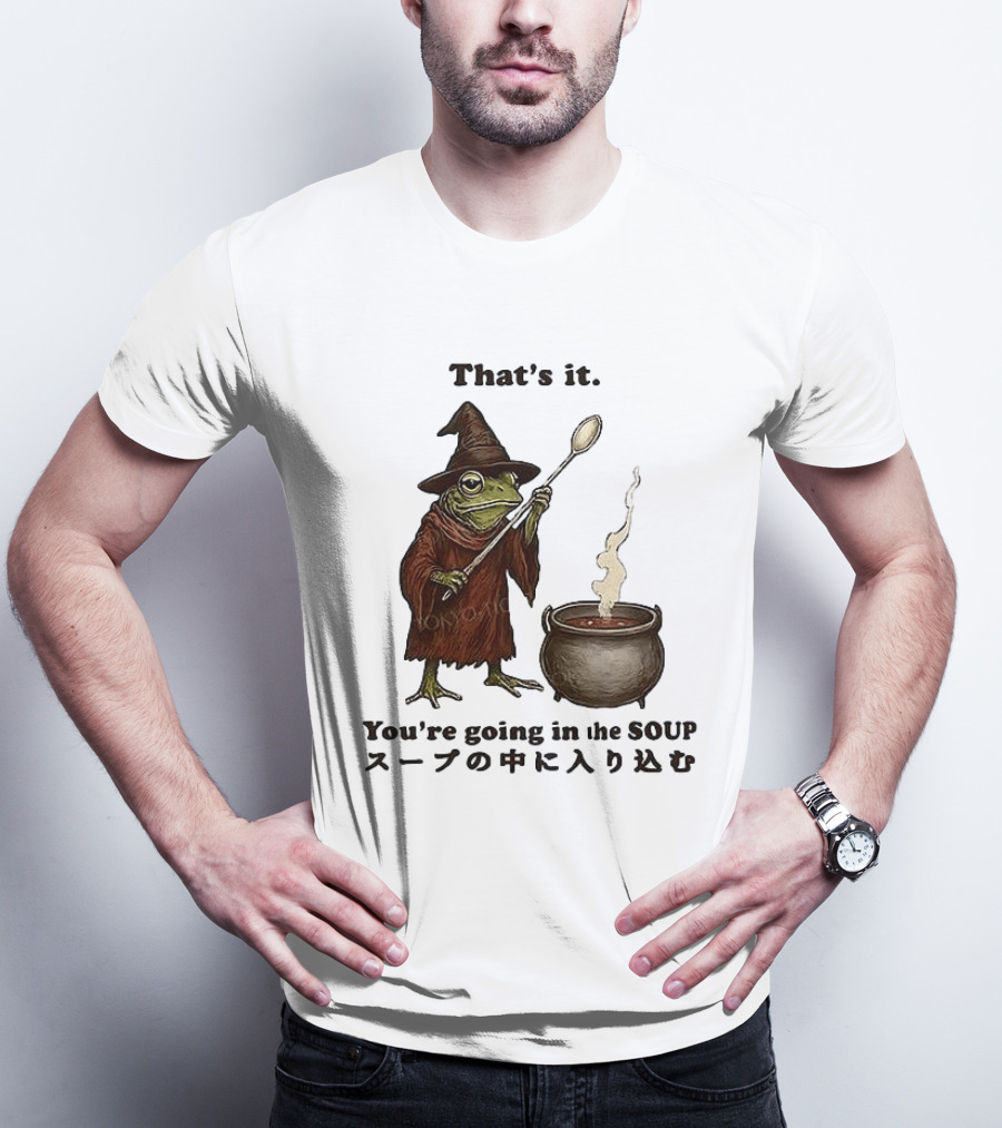 Frog That's It You're Going In The Soup Meme T-Shirt