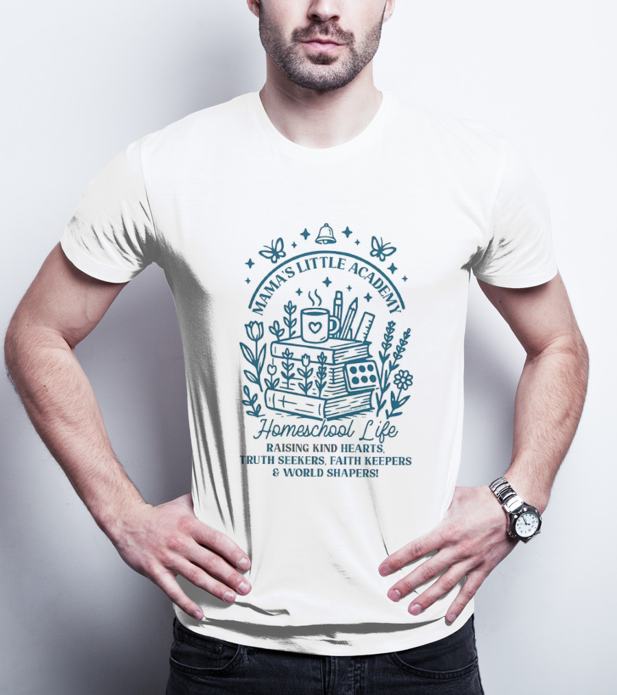 Mama's Little Academy Homeschool Life Raising Kind Hearts Truth Seekers Faith Keepers World Shapers T-Shirt