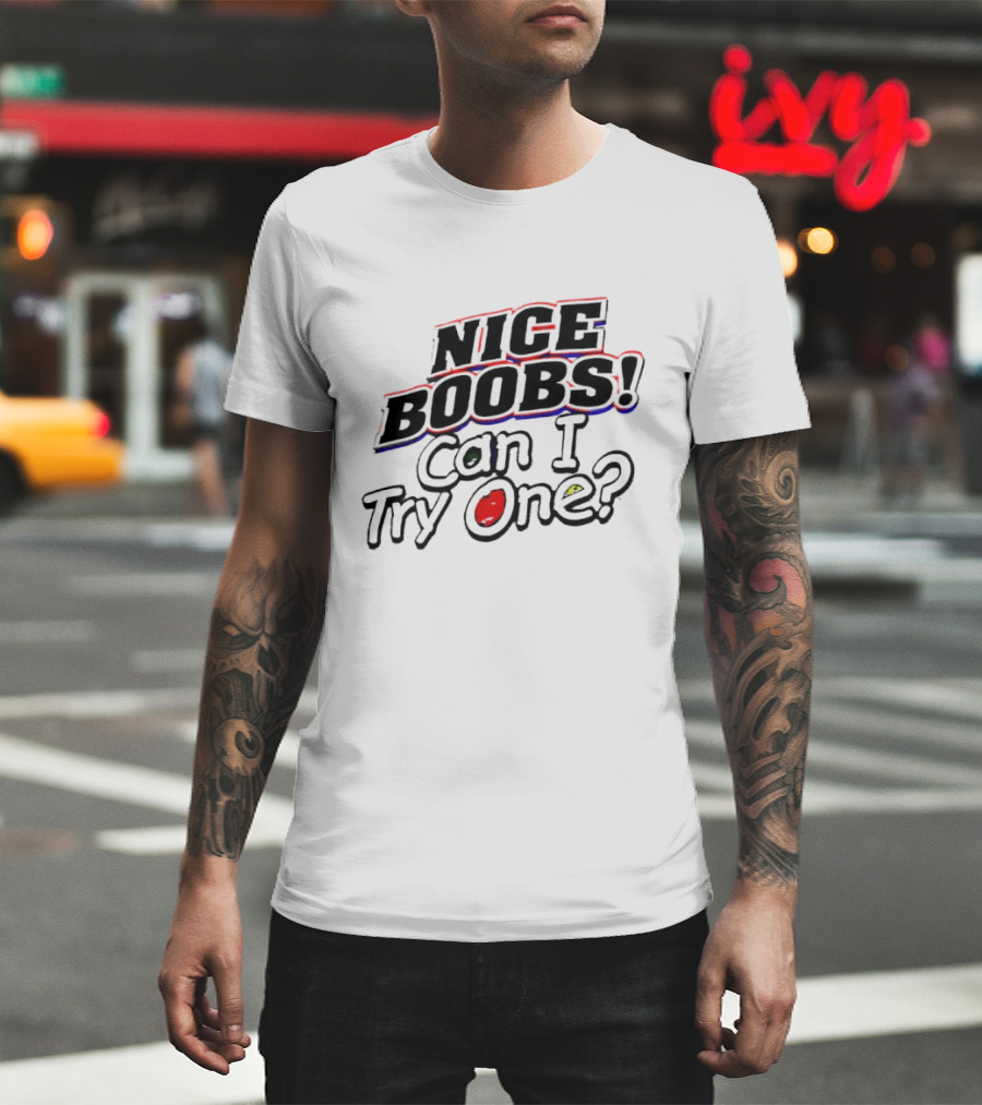 NICE BOOBS Can I Try One Question T-Shirt