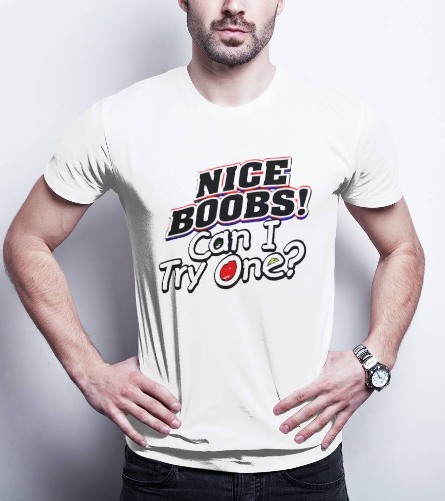 NICE BOOBS Can I Try One Question T-Shirt