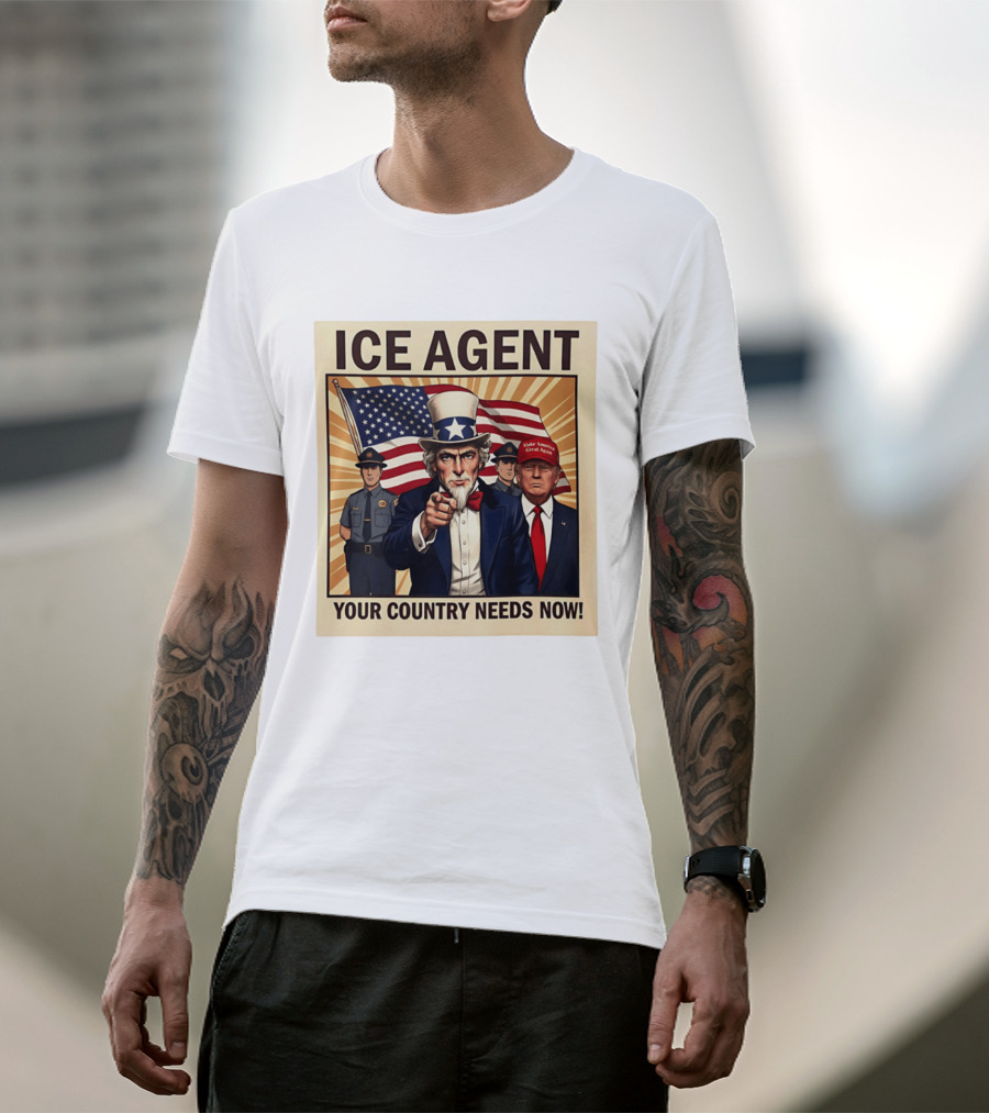 Uncle Sam Trump ICE Agent Make America Great Again Your Country Needs Now T-Shirt