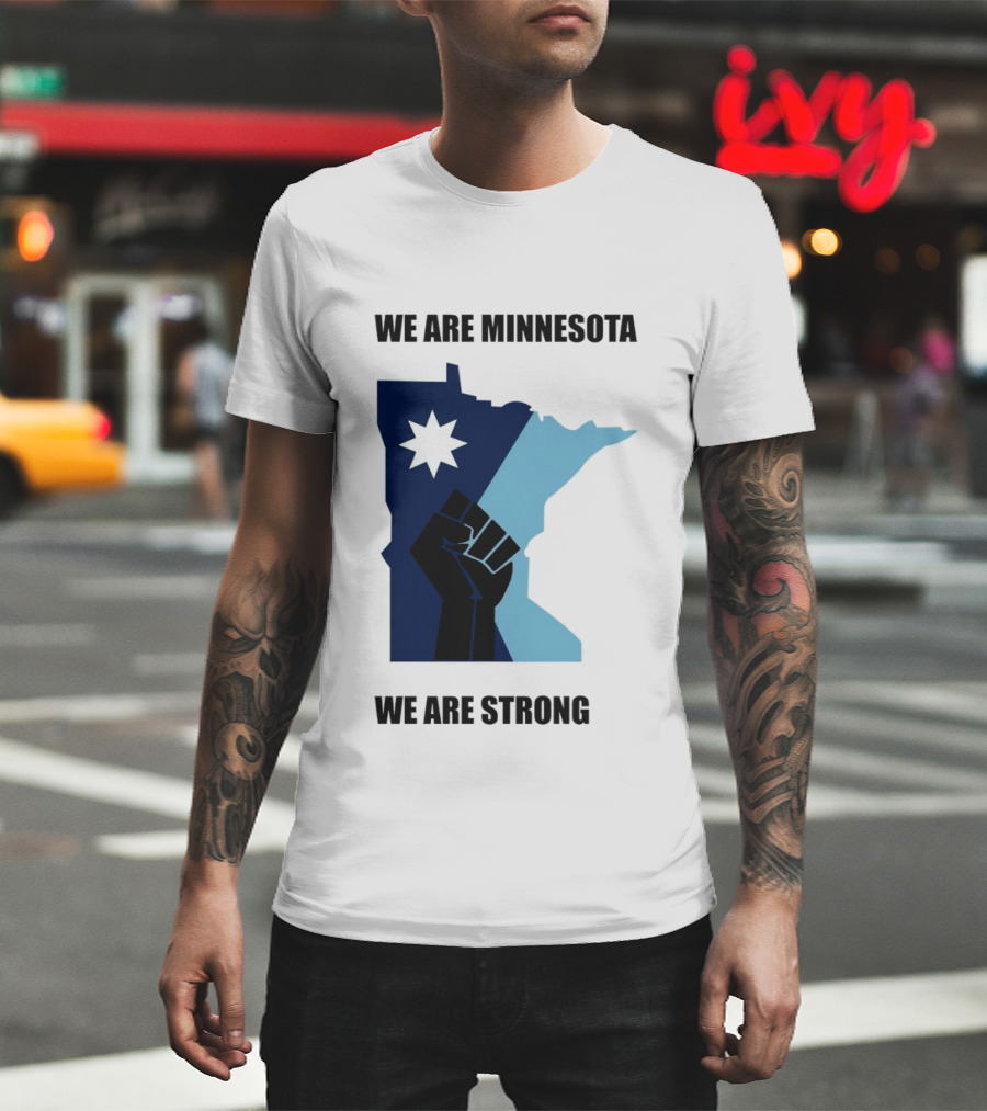 We Are Minnesota We Are Strong Fist And Star State Pride T-Shirt